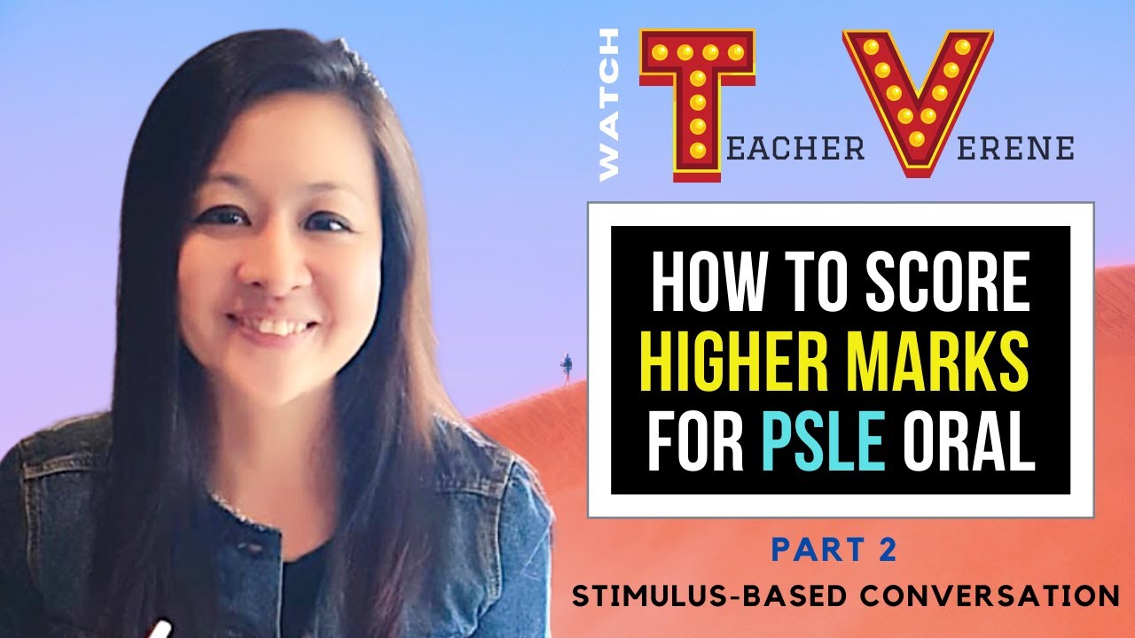 How to SCORE HIGHER MARKS in PSLE ORAL | Part 2 - STIMULUS-BASED ...