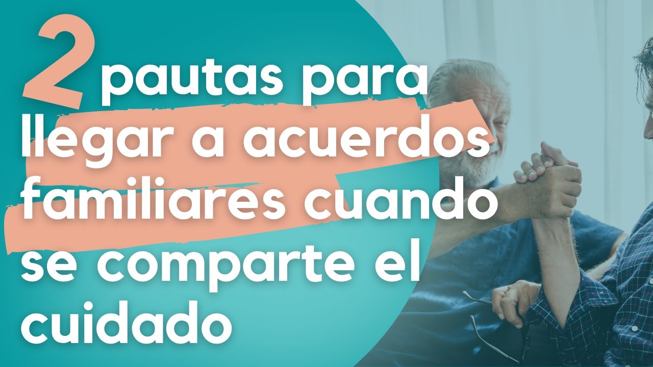 2 pautas para llegar a acuerdos familiares cuando se comparte el ...