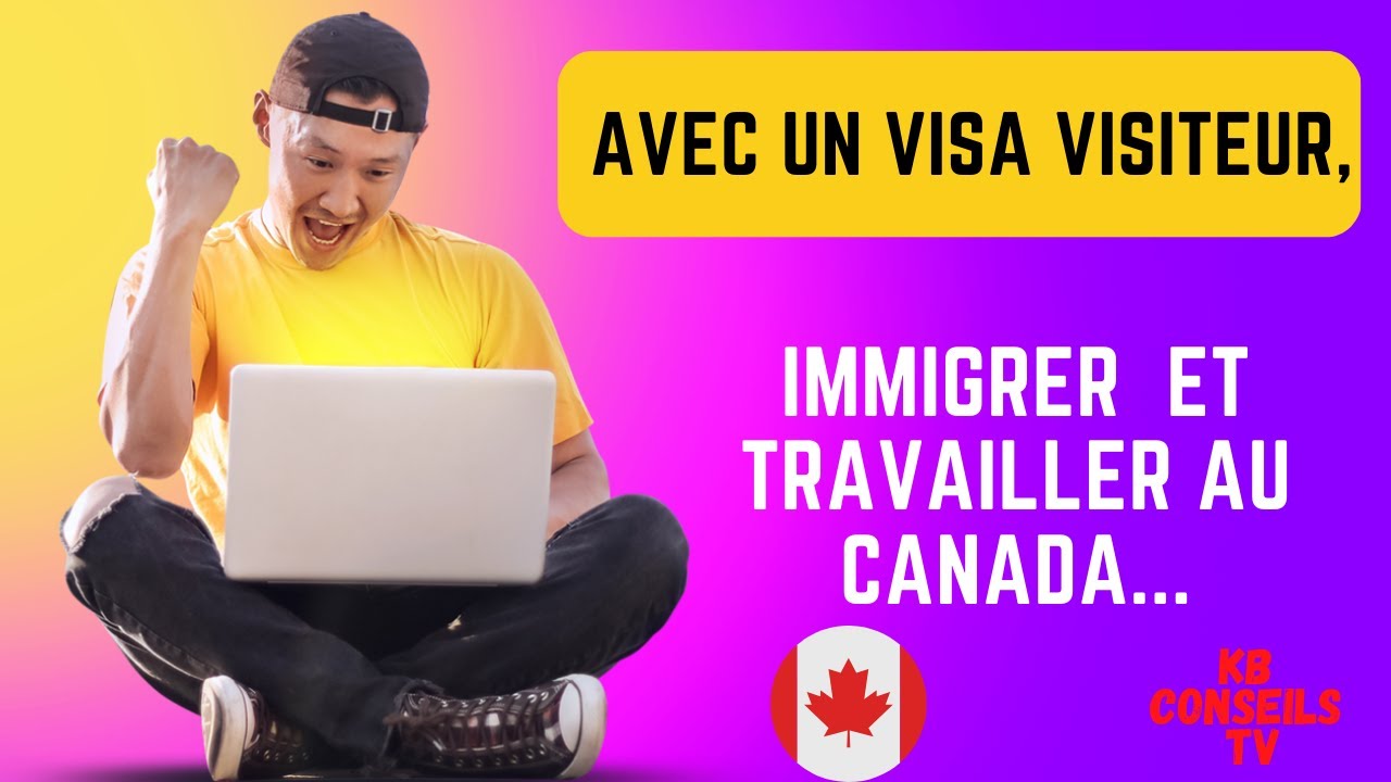 Comment obtenir un visa visiteur et travailler au Canada en 2023 ...