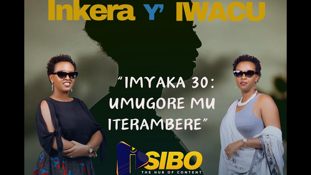 #INKERA :ITERAMBERE RY'UMUGORE IYI MYAKA 30 ISHIZE - YouTube
