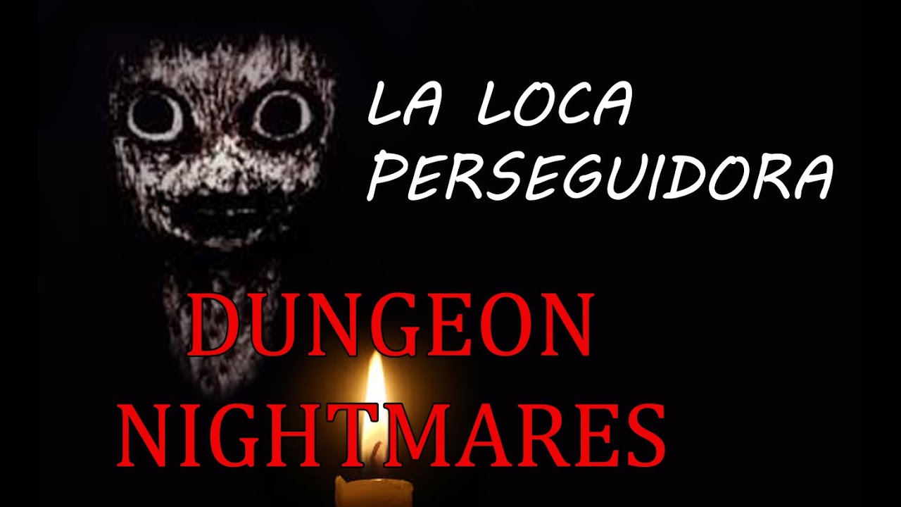 "Dungeon Nightmares" la loca perseguidora - YoMicJhoan - - YouTube