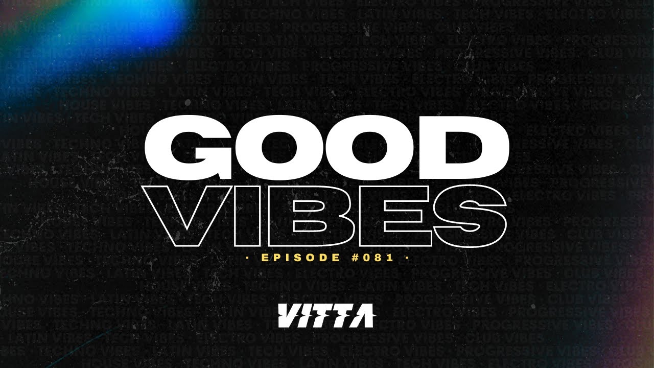 VITTA PRESENTS: GOOD VIBES (Episode #081) - [CLUB, DISCO, TECHNO, TECH ...