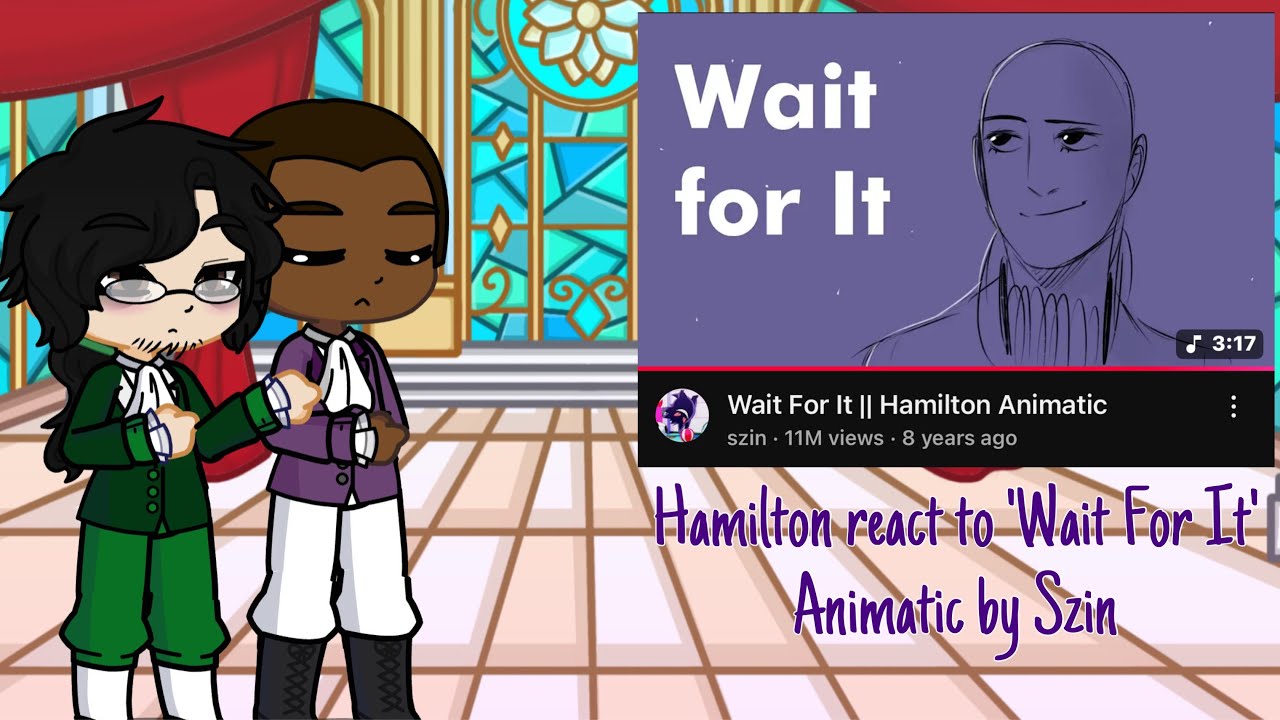 2x//Hamilton react to ‘Wait For it’//Animatic by Szin//gl2//rushed ...