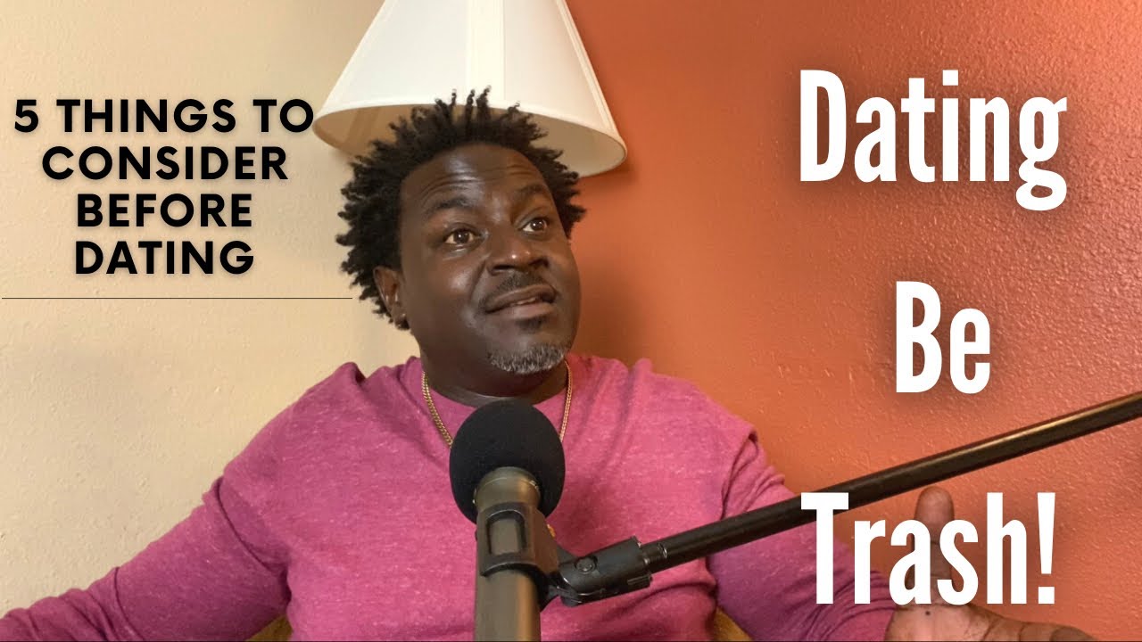 Dating Be Trash ep. 57 5 Things To Consider Before Dating #love # ...
