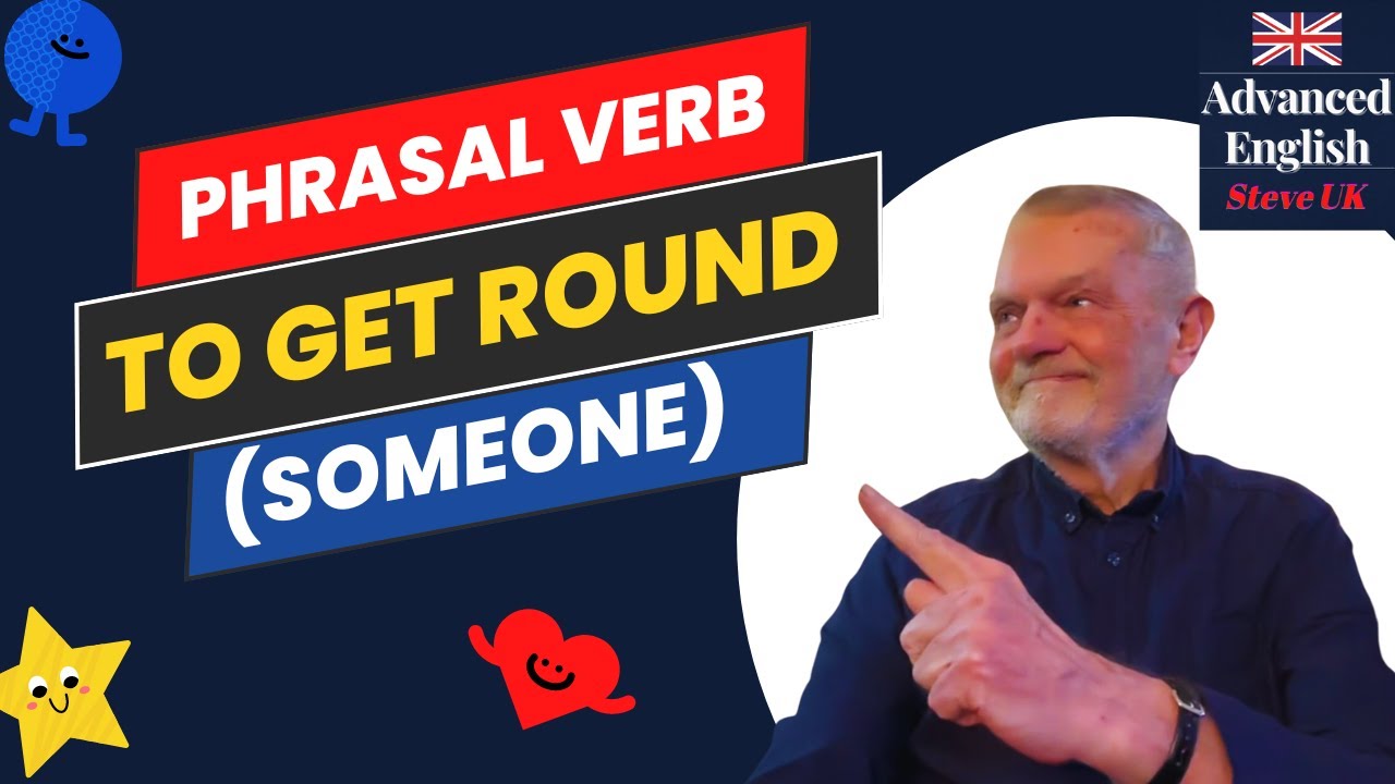 To Get Round (Someone:) A Phrasal Verb C1 Learners Must Know - YouTube