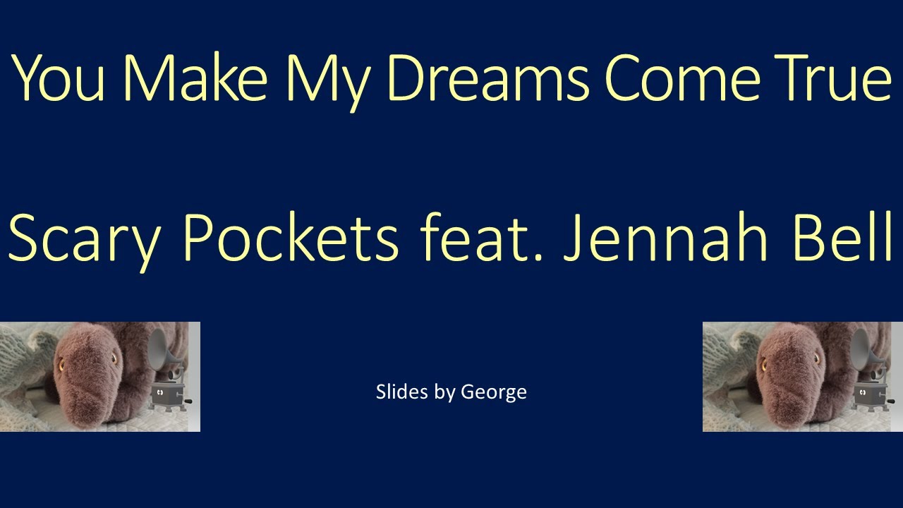 Scary Pockets featuring Jennah Bell You Make My Dreams Come True ...