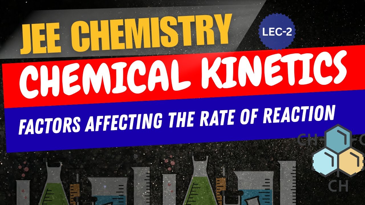 JEE | CHEMISTRY | CHEMICAL KINETICS | FACTORS AFFECTING THE RATE OF ...