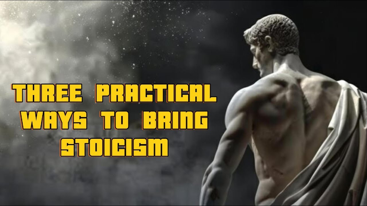 THREE PRACTICAL WAYS TO BRING STOICISM INTO YOUR DAILY ROUTINE - YouTube