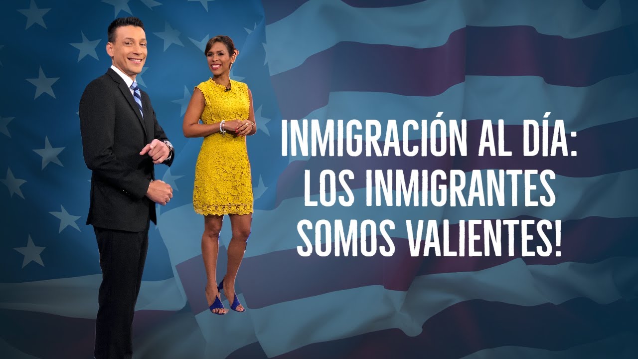 Inmigración al día: Los Inmigrantes somos valientes! - YouTube