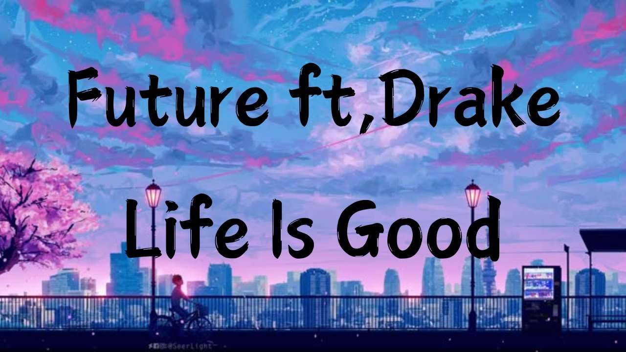Future - Life Is Good - ft,Drake - [Lyrics] 2020 - YouTube