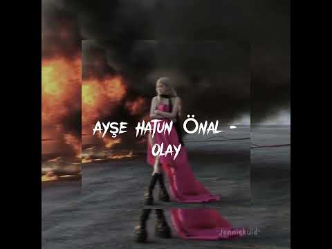 AYŞE HATUN ÖNAL ~OLAY~      °Jenniekuid°