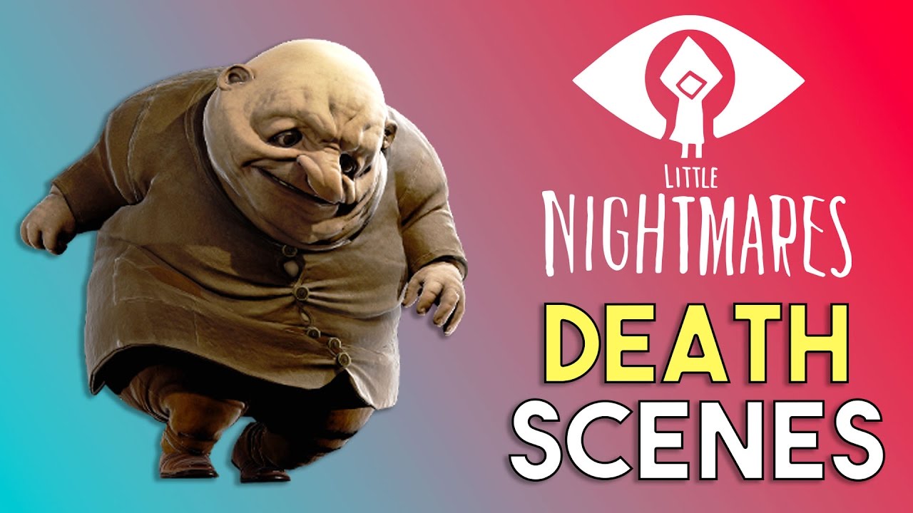 Little Nightmares Death Scenes and Animations - Little Nightmares ...