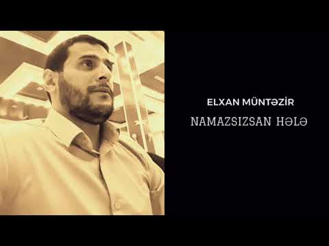 Elxan Müntəzir - Namazsızsan hələ / 2018