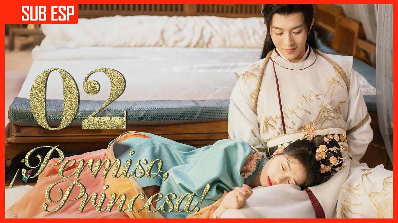 【Capitulo 02】👑¡Permiso, Princesa! 👸🏻| Princess, Make Way | #WangYiXuan ...