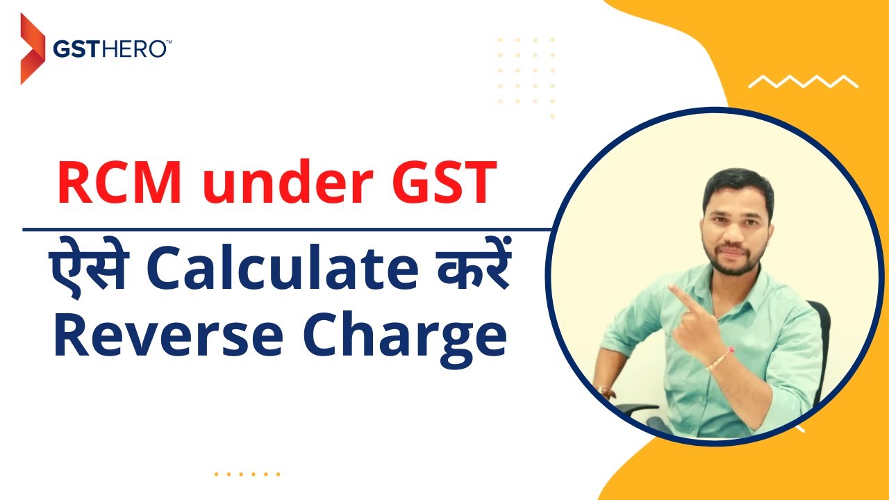 Reverse Charge Mechanism In GST RCM In GST How To Calculate RCM Reverse Charge Mechanism In GST RCM In GST How To Calculate RCM