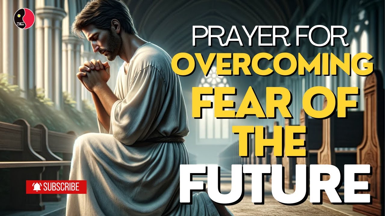 PRAYER FOR OVERCOMING FEAR OF THE FUTURE - YouTube