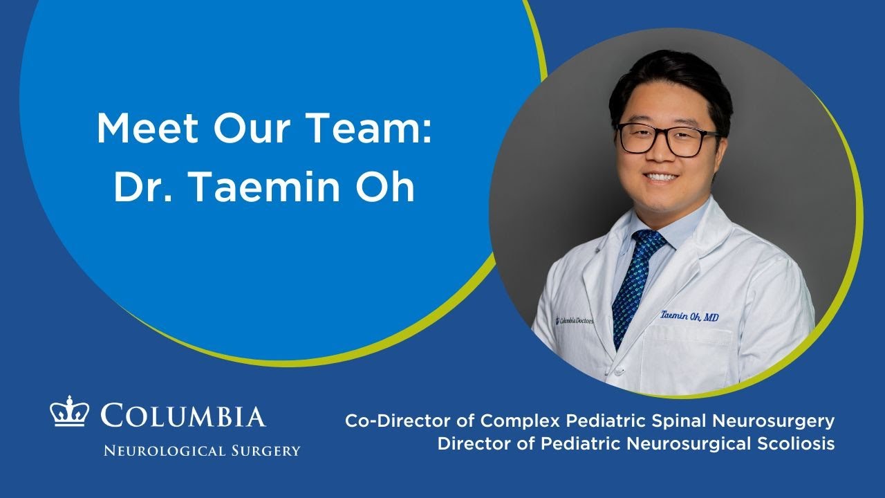 Meet Columbia Neurosurgery's Dr. Taemin Oh (Pediatric Spinal ...