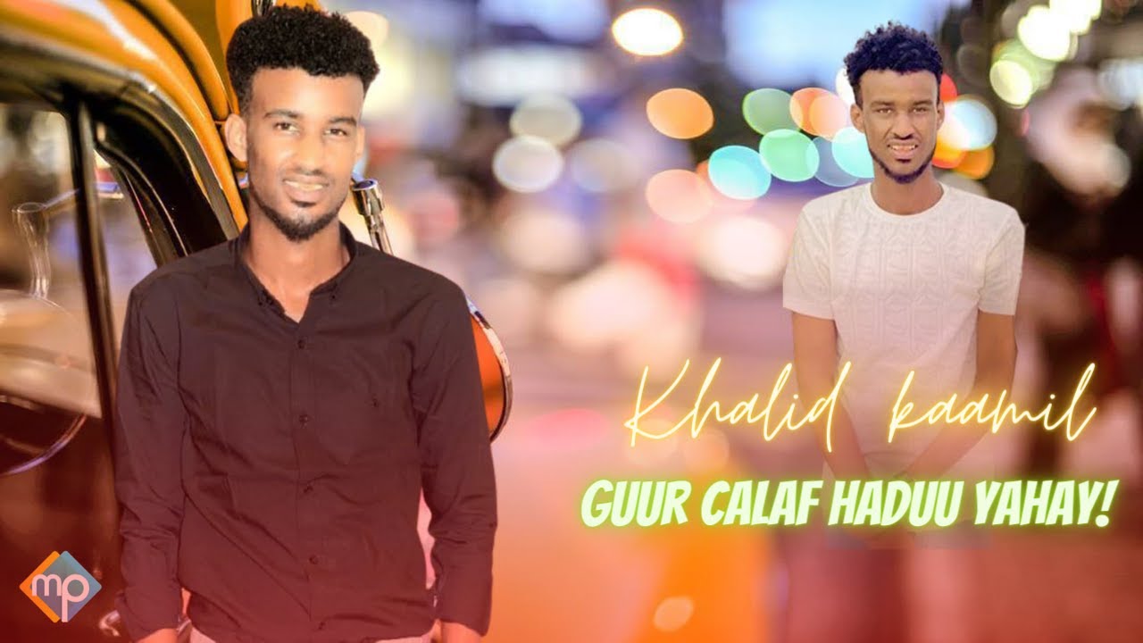KHALID KAAMIL 2022 | GUUR CALAF HADUU YAHAY | HEES CUSUB - YouTube