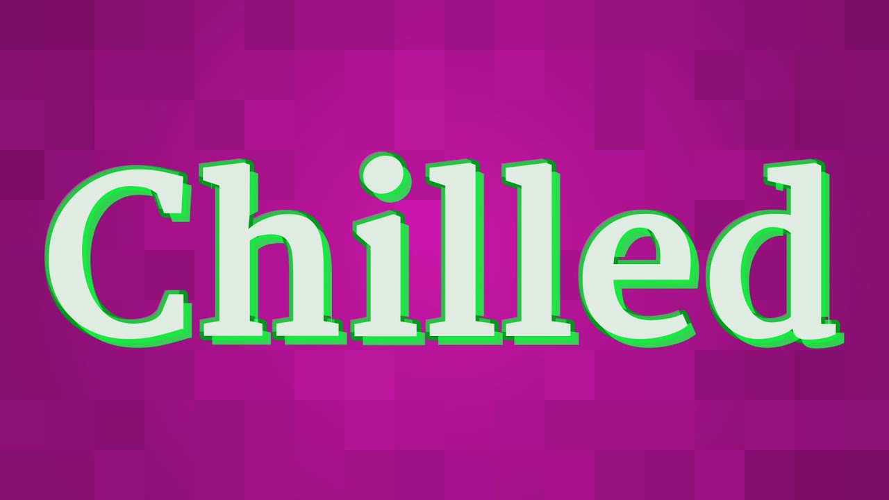 CHILLED pronunciation • How to pronounce CHILLED - YouTube