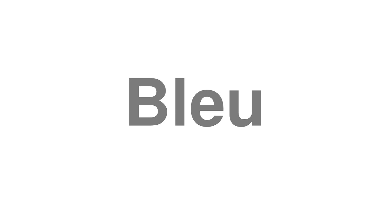 How to Pronounce "Bleu" - YouTube