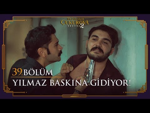 Yılmaz baskına gidiyor! - Bir Zamanlar Çukurova 39. Bölüm