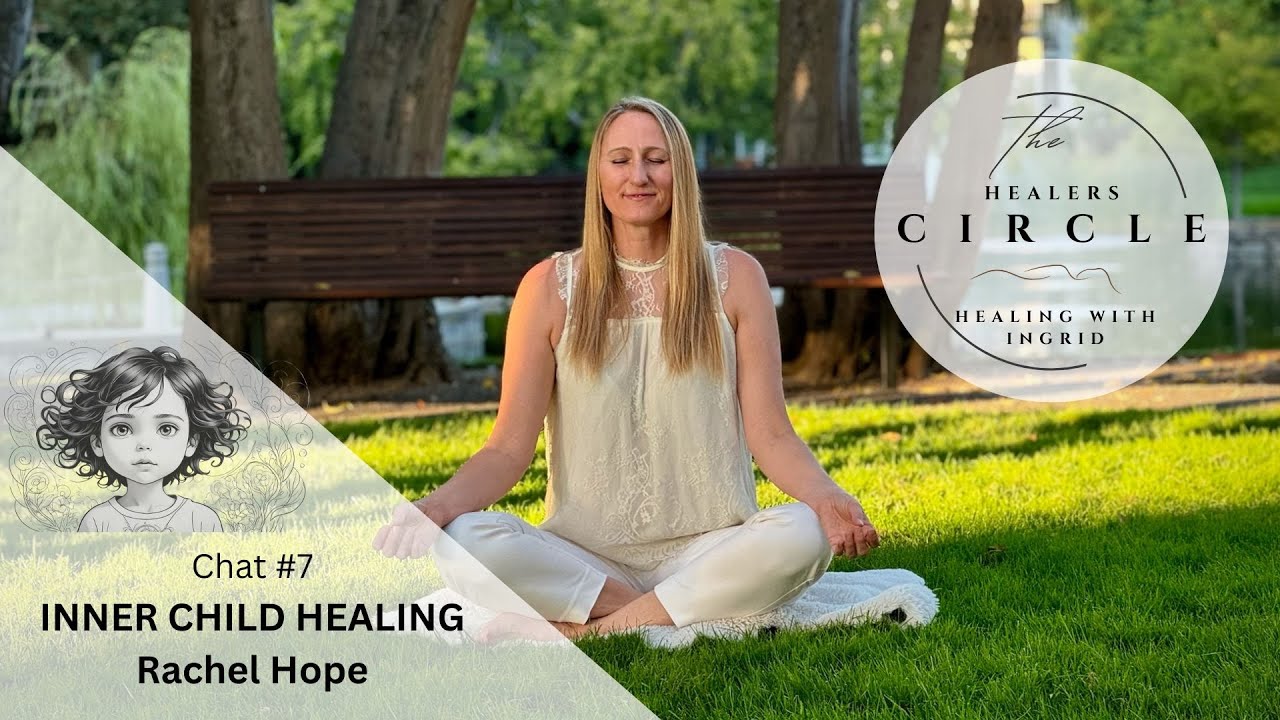 Healers Circle - Chat #7 - Inner Child healing with Rachel - YouTube