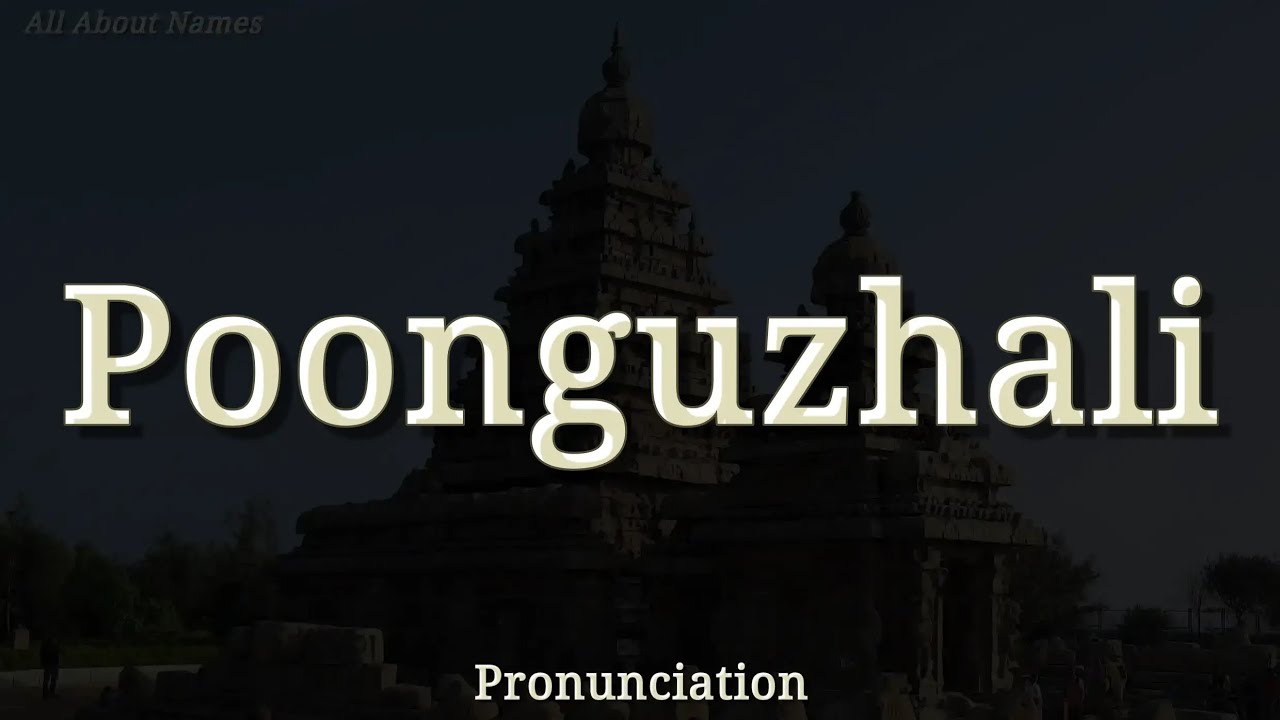 How to Pronounce Poonguzhali or Poongulali - YouTube