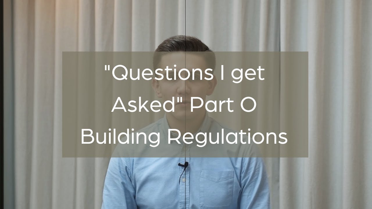 Questions I Get Asked: Part O Building Regulations - YouTube
