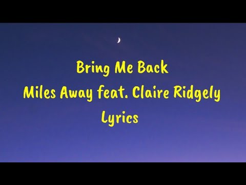 Bring Me Back - Miles Away feat. Claire Ridgely Lyrics - YouTube