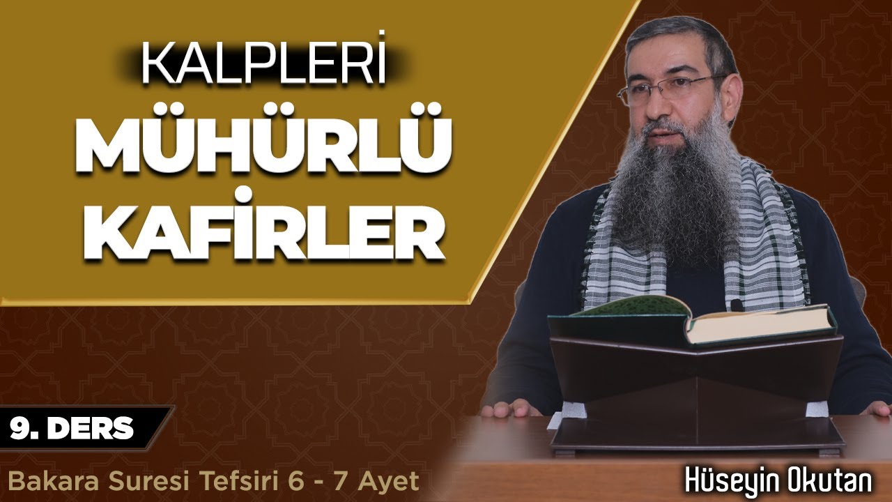 9. Ders: BAKARA SURESİ 6. VE 7. AYETLER - KALPLERİ MÜHÜRLÜ KAFİRLER ...