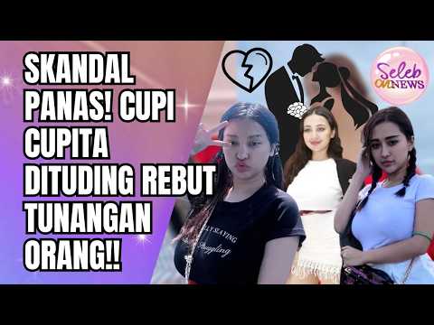 SKANDAL PANAS! CUPI CUPITA DITUDING REBUT TUNANGAN ORANG USAI 8 THN JALIN HUBUNGAN!! - SELEB ON NEWS