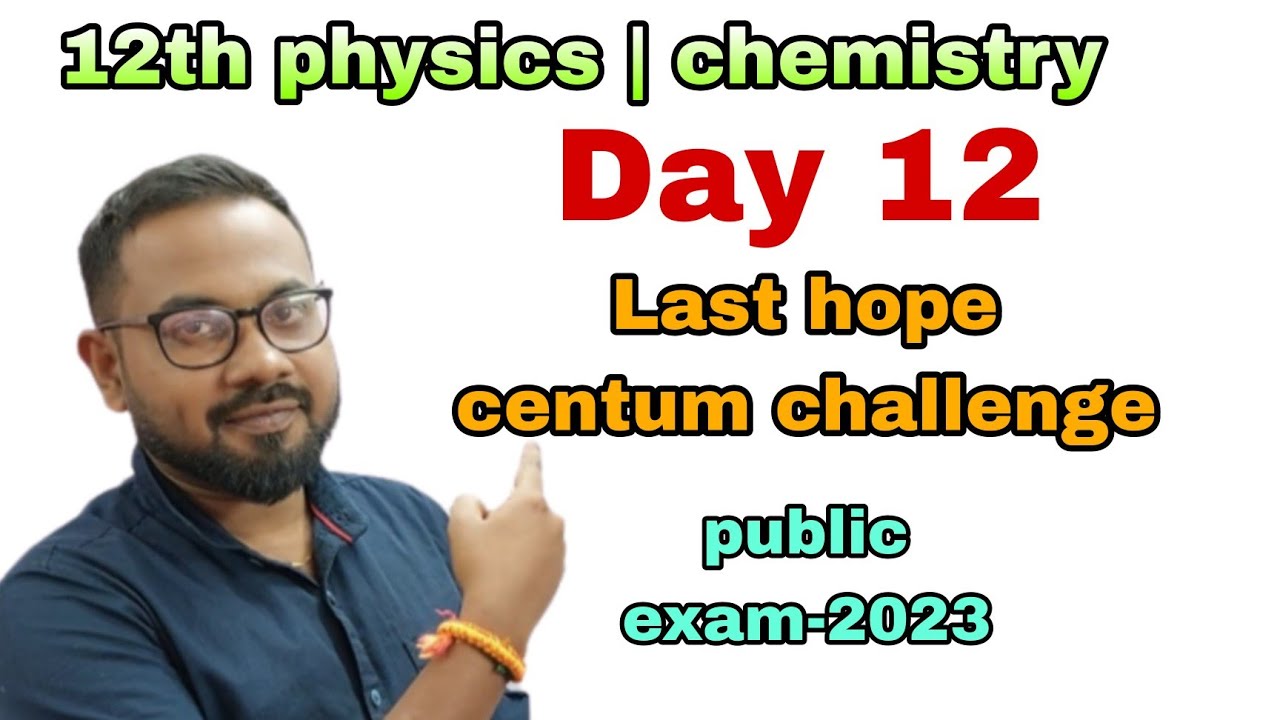 12th physics | chemistry | Day 12 | Last hope centum challenge- public exam-2023 - YouTube