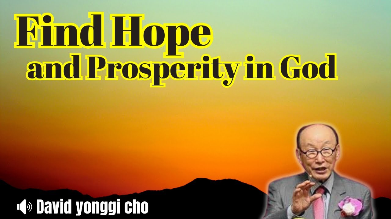 Find Hope and Prosperity in God |DAVID YONGGI CHO SERMONS - YouTube