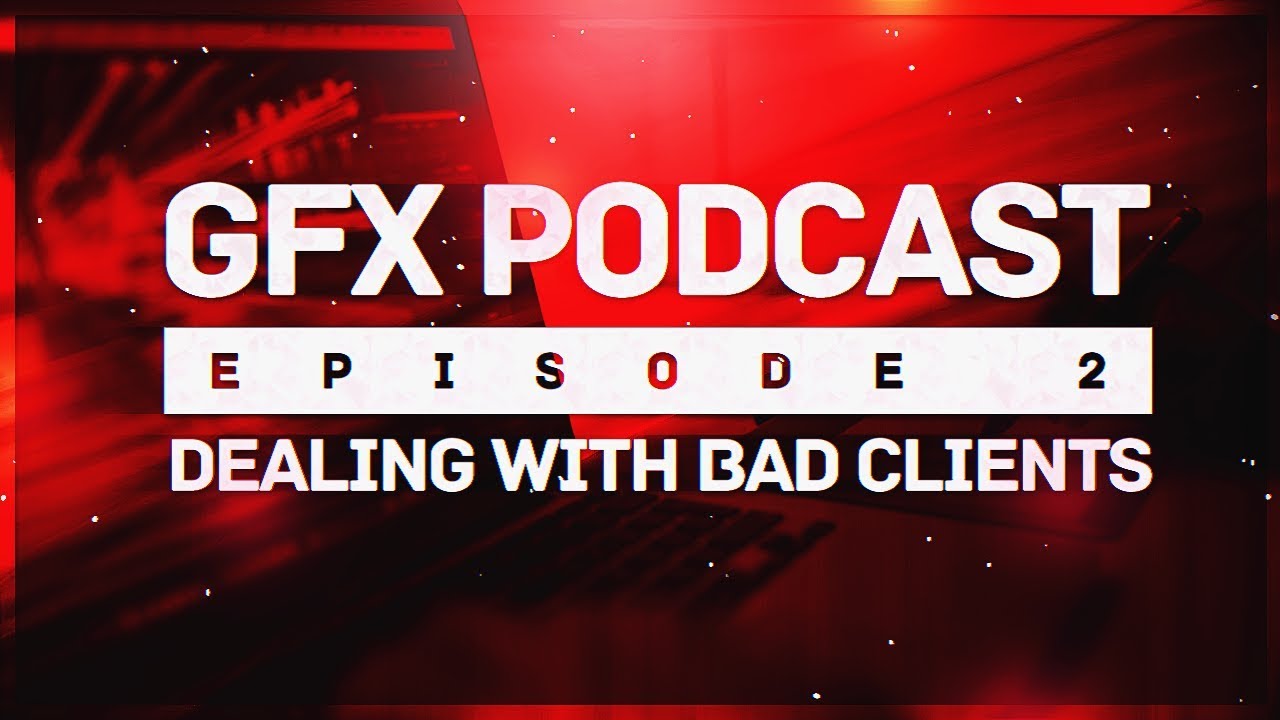 Dealing With Bad Clients | GFX Podcast #2 - YouTube