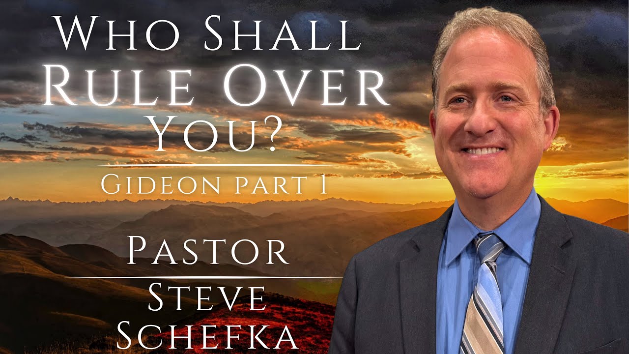 Who Shall Rule Over You?-- Gideon Part 1 || Pastor Steve Schefka - YouTube