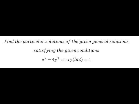Calculus Find the particular solutions of the given general solutions ...