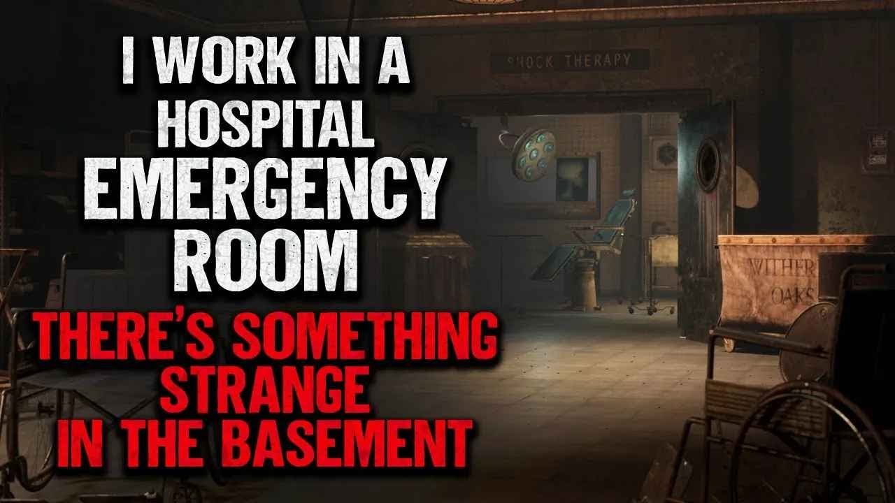 I Work In A Hospital Emergency Room. There's Something In The Basement ...