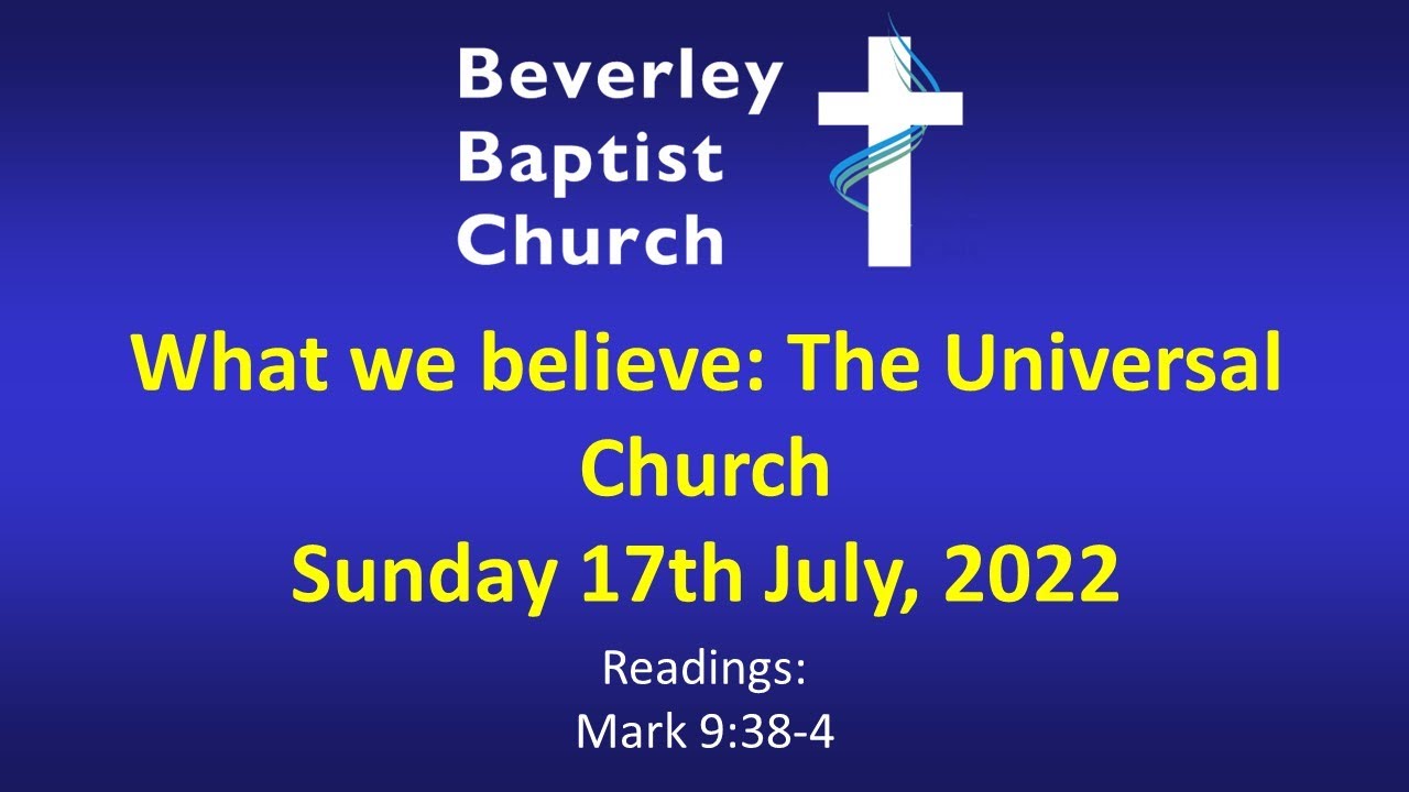 What we believe: The Universal Church - Sunday 17th July 2022 Service ...