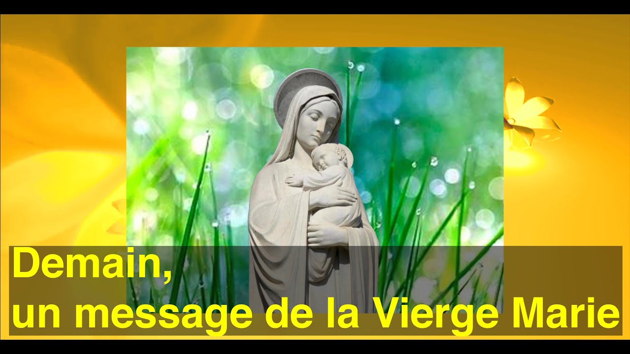DEMAIN, UN MESSAGE DE LA VIERGE MARIE ... - YouTube
