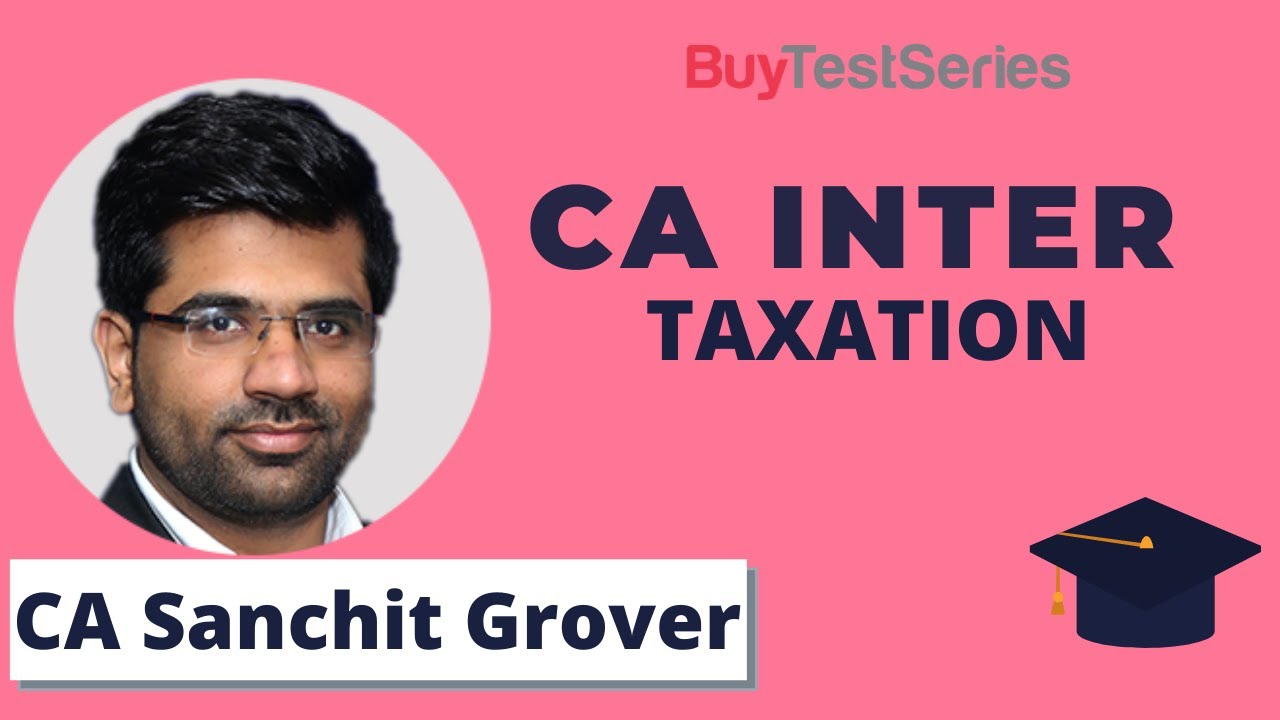 CA Inter Taxation Online Classes by CA Sanchit Grover - YouTube