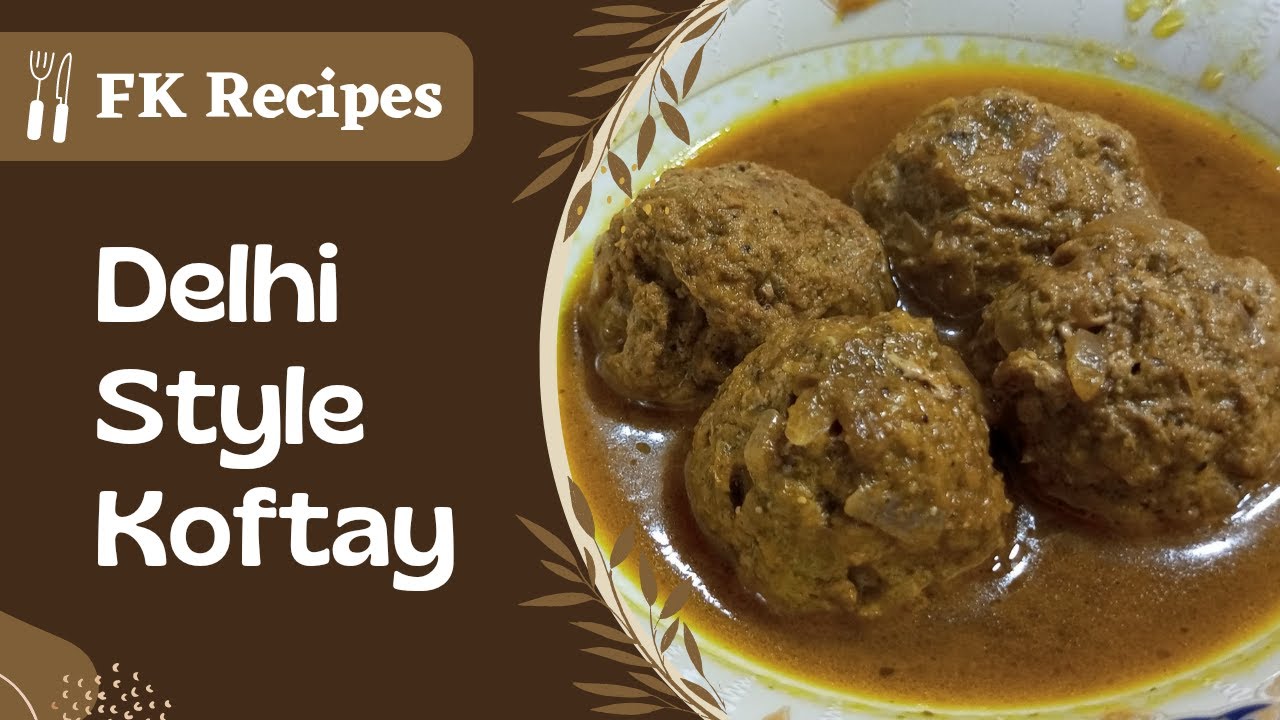 Delhi Style Koftay recipe by FK Recipes | Kofta recipe in delhi style ...