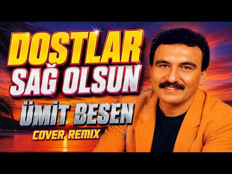 Ümit Besen - Dostlar Sağ Olsun (Cover Remix)