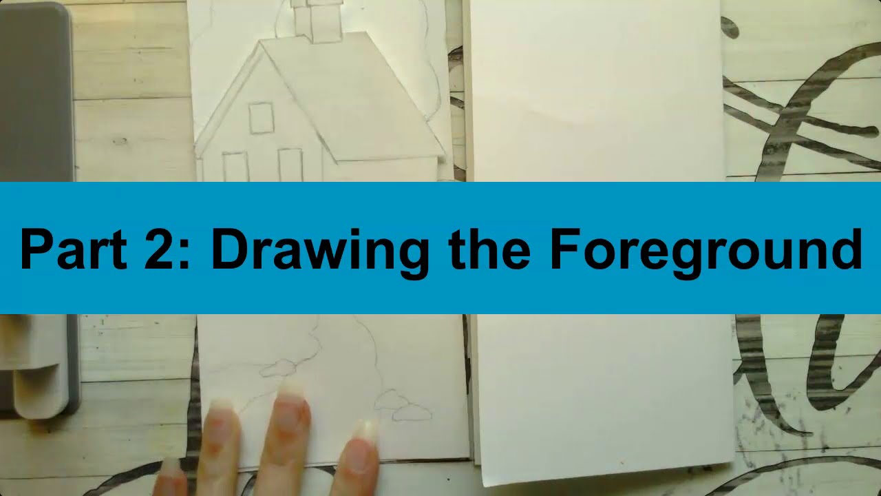 Foreground, Middleground, & Background: Part 2 Drawing the Foreground ...