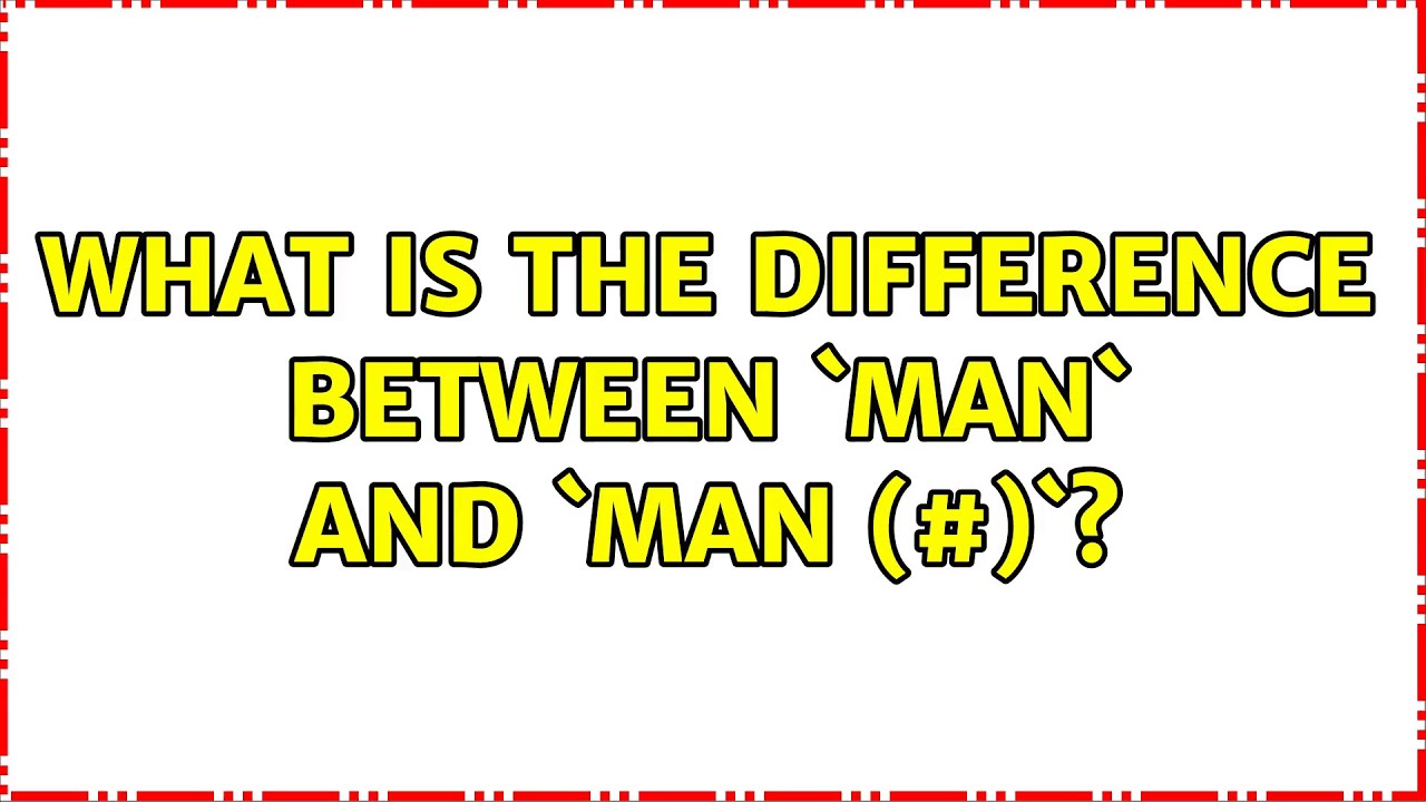 What is the difference between `man` and `man (#)`? (2 Solutions ...