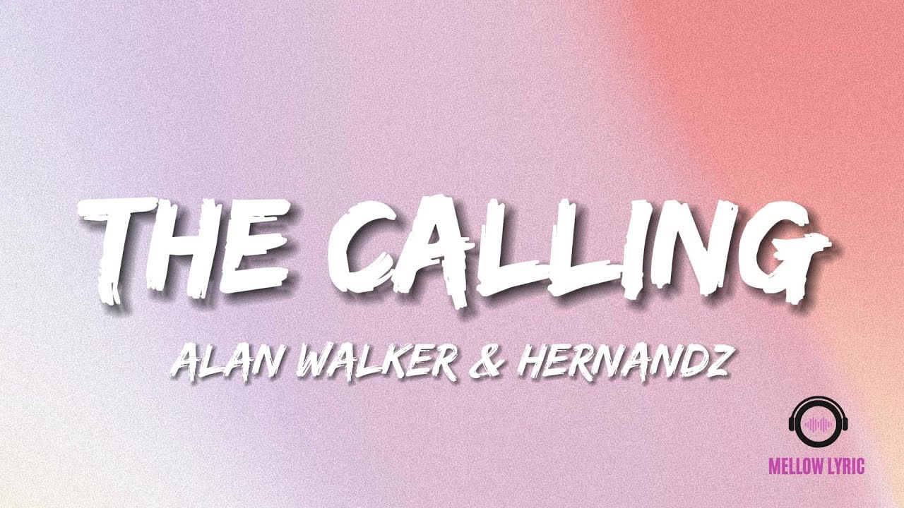 Alan Walker & Hernandz - The Calling (Lyrics - MELLOW LYRIC) - YouTube