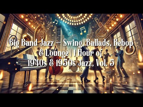 Big Band Jazz – Swing, Ballads, Bebop & Lounge | 1 Hour of 1940s ...