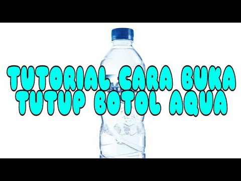 TUTORIAL CARA BUKA TUTUP BOTOL AQUA - YouTube