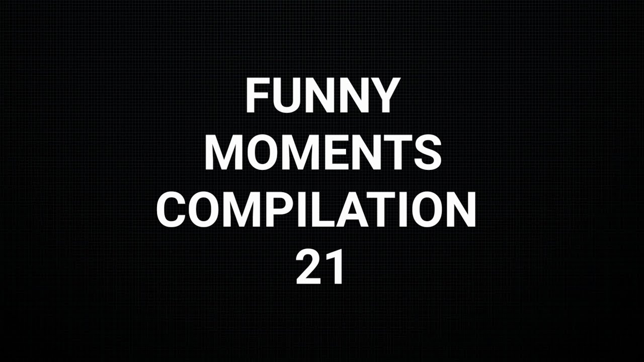 FUNNY MOMENTS COMPILATION - 21 - YouTube