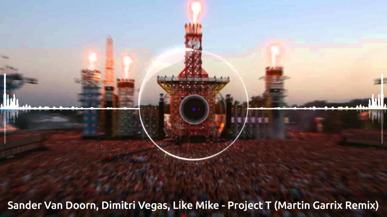 Sander Van Doorn, Dimitri Vegas, Like Mike - Project T (Martin Garrix ...
