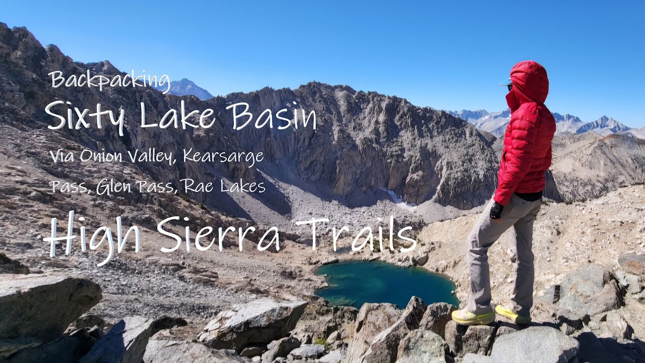 |4K|Backpacking Sixty Lake Basin via Kearsarge Pass, Glen Pass, and Rae ...